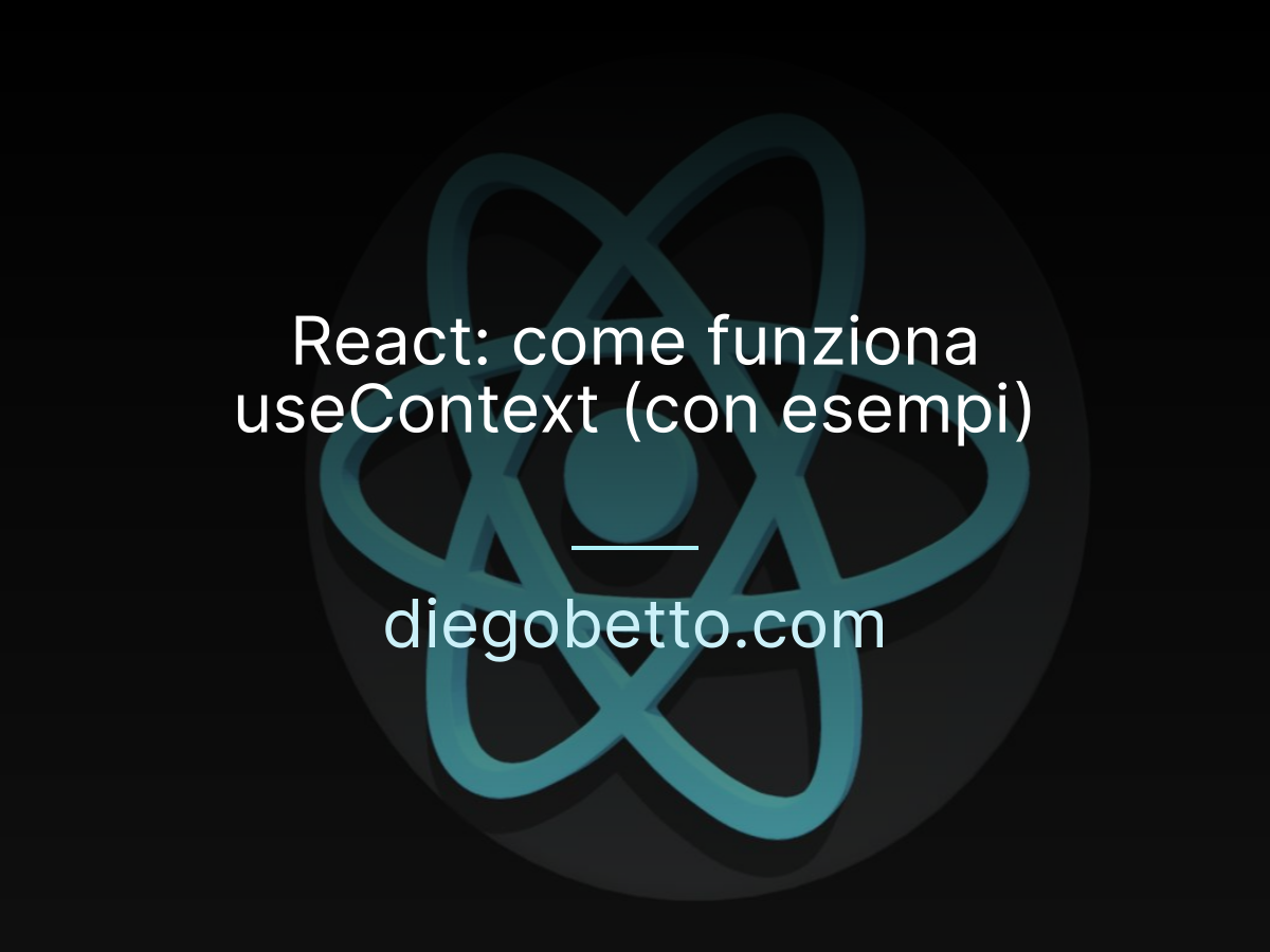React: come funziona useContext (con esempi) - Diego Betto